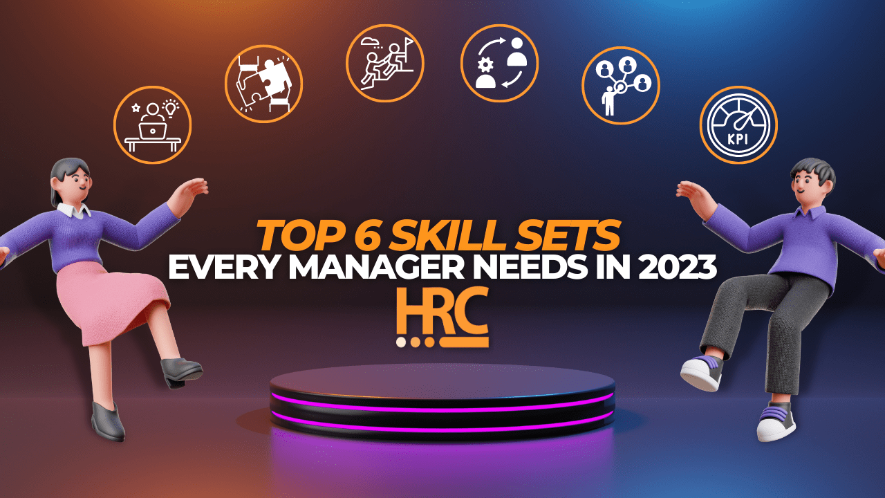 Top 6 Skill Sets Every Manager Needs - HRC Insights